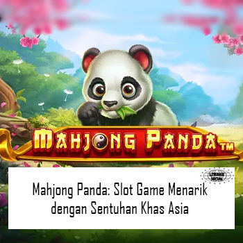 Mahjong Panda: Slot Game Menarik dengan Sentuhan Khas Asia
