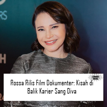 Rossa Rilis Film Dokumenter: Kisah di Balik Karier Sang Diva
