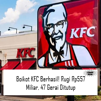 Boikot KFC Berhasil! Rugi Rp557 Miliar, 47 Gerai Ditutup